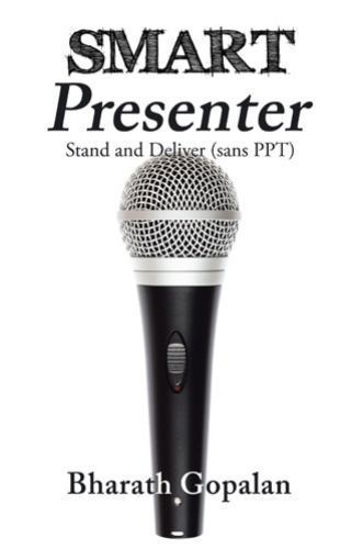 SMART Presenter : Stand and Deliver (sans PPT) by Bharath Gopalan (2016 ...