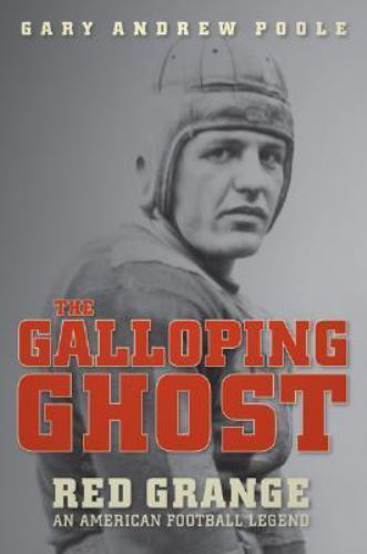 The Galloping Ghost: Red Grange, an American Football Legend, Poole ...