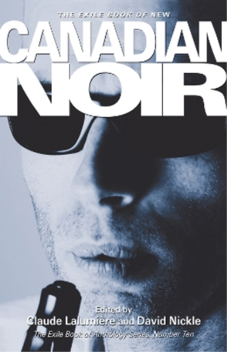 David Nickle New Canadian Noir (Poche) Exile Book of Anthology series ...