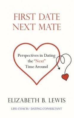 First Date Next Mate: Perspectives in Dating the Next Time Around ...