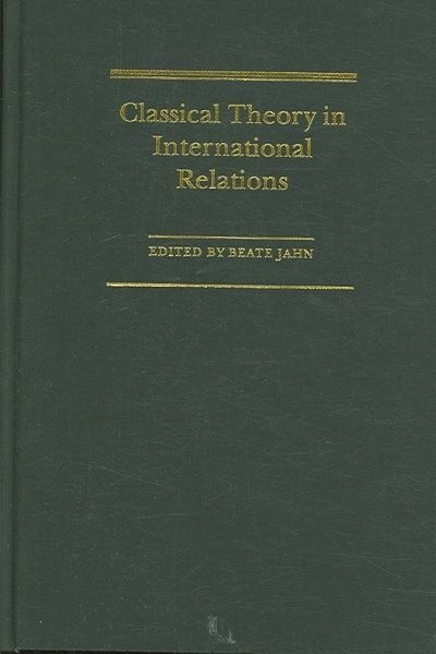 Classical Theory in International Relations by Beate Jahn (Hardcover ...