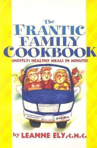 Frantic Family Cookbook : (Mostly) Healthy Meals in Minutes by Leanne ...
