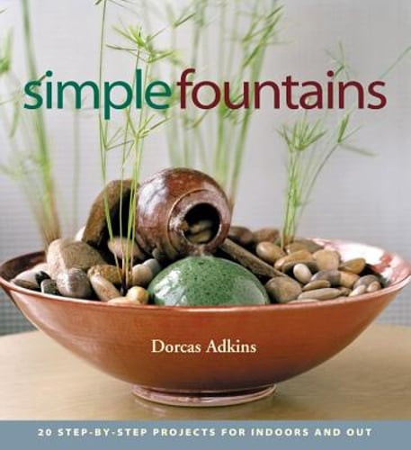 Simple Fountains: 20 Step-By-Step Projects for Indoors and Out by Dorcas Adkins 9781580175067| eBay