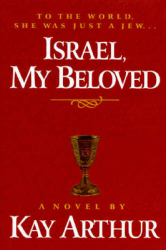 Israel, My Beloved: A Novel - Hardcover By Arthur, Kay - GOOD ...