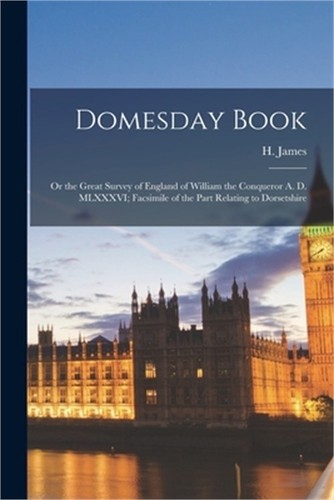 Domesday Book: or the Great Survey of England of William the Conqueror ...