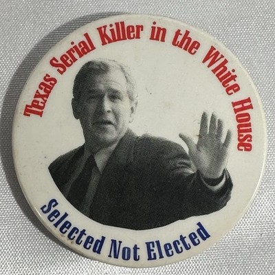 George W. Bush Texas Serial Killer In White House Selected Not Elected ...