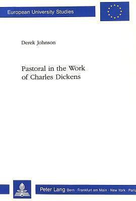 Pastoral in the Work of Charles Dickens by Derek Johnson (1992, Trade ...
