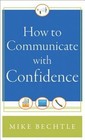 How to Communicate with Confidence by Bechtle, Mike Revell ...
