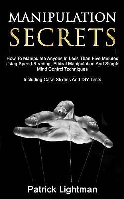 Manipulation Secrets: How To Manipulate Anyone In Less Than Five ...