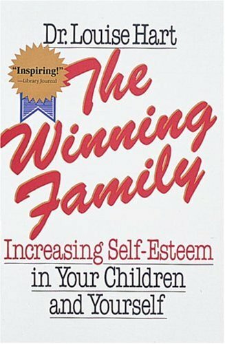 The Winning Family: Increasing Self-esteem in Your Ch by Hart, Louise ...