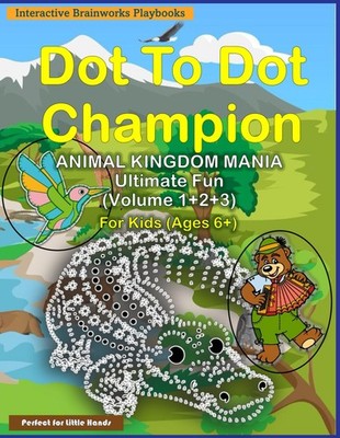 Dot to Dot Champion Animal Kingdom Mania Ultimate Fun for Kids Ages 6 ...