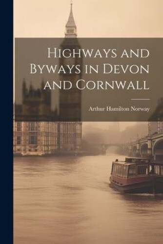 Highways and Byways in Devon and Cornwall by Arthur Hamilton Norway | eBay