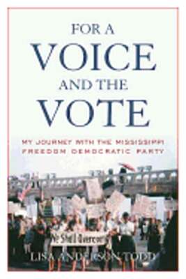 For a Voice and the Vote: My Journey with the Mississippi Freedom ...