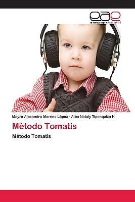 Metodo Tomatis by Mayra Alexandra Moreno Lopez, Alba Nataly Tipanquiza H (Paperback, 2018) for ...