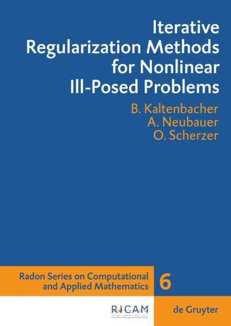 Iterative Regularization Methods For Nonlinear Ill-Posed Problems von Barbara Kaltenbacher (2008 ...