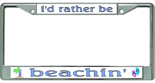 I'D RATHER BE BEACHIN' METAL CHROME LICENSE PLATE FRAME | eBay
