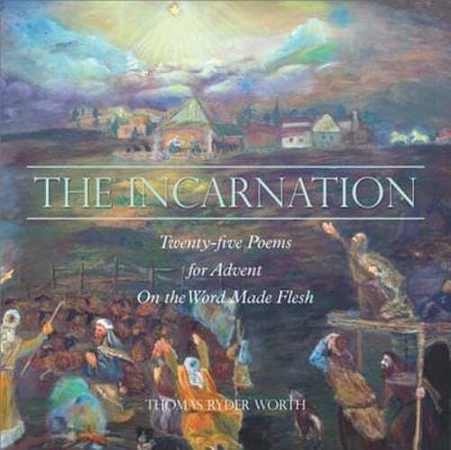 The Incarnation: Twenty-Five Poems for Advent on the Word Made Flesh by ...
