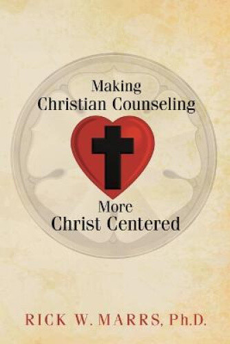 Making Christian Counseling More Christ Centered by Marrs Ph. D., Rick ...