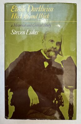 Steven Lukes / Émile Durkheim His Life and Work A Historical and ...
