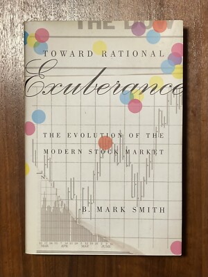Toward Rational Exuberance: The Evolution of the Modern Stock Market by ...