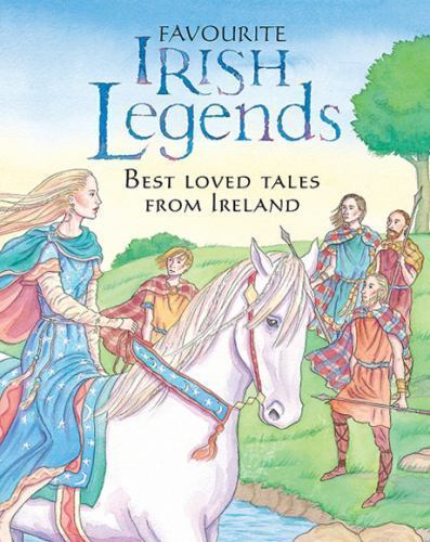 Favourite Irish Legends : Best Loved Tales from Ireland by Felicity ...