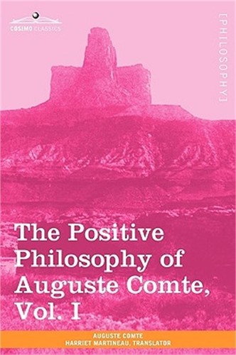 The Positive Philosophy of Auguste Comte, Vol. I (in 2 Volumes ...