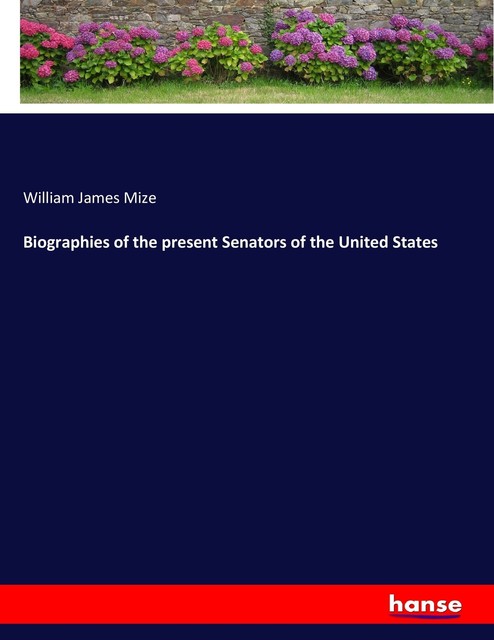 Biographies of the present Senators of the United States von William ...
