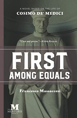 First Among Equals: A Novel Based on the Life of Cosimo de' Medici ...
