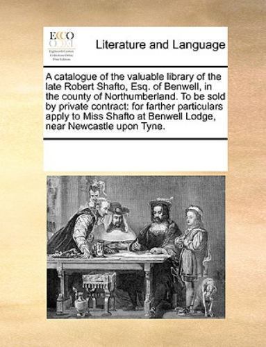 Catalogue of the Valuable Library of the Late Robert Shafto, Esq of ...
