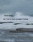 Der Tod ist mein einziger Freitag von Knut Stang (2007, Gebundene ...