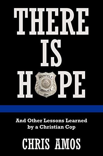 There Is Hope: And Other Lessons Learned by a Christian Cop ...