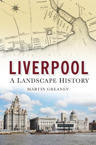Martin Greaney Liverpool: A Landscape History (Taschenbuch) | eBay.de
