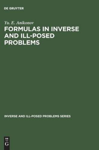 Inverse and Ill-Posed Problems Ser.: Formulas in Inverse and Ill-Posed ...