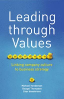 Leading Through Values : Linking Company Culture to Business Strategy ...