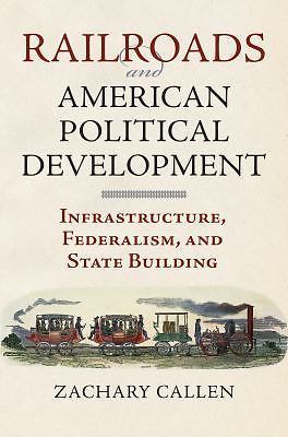 Railroads and American Political Development: Infrastructure ...
