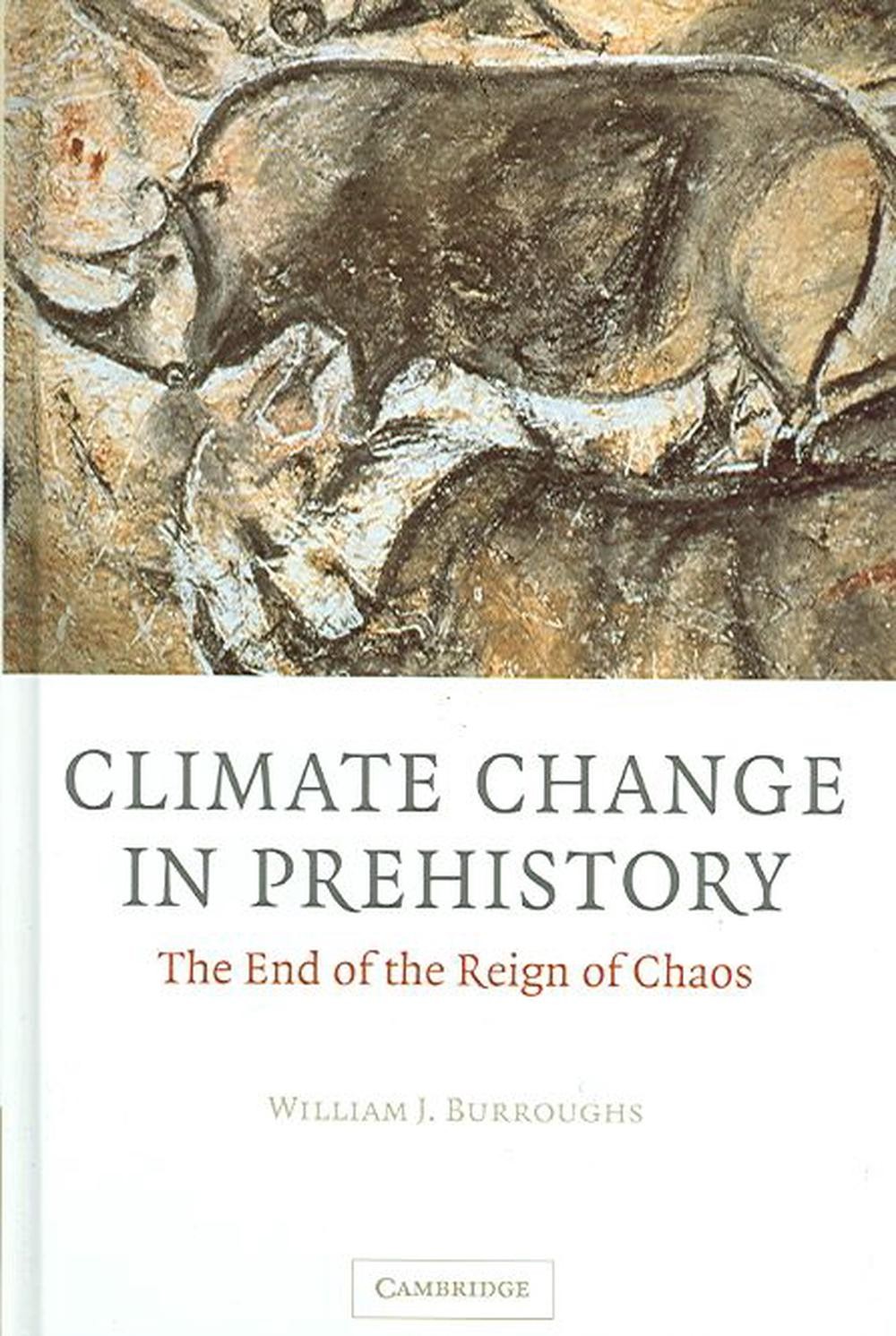 Climate Change in Prehistory: The End of the Reign of Chaos by William ...