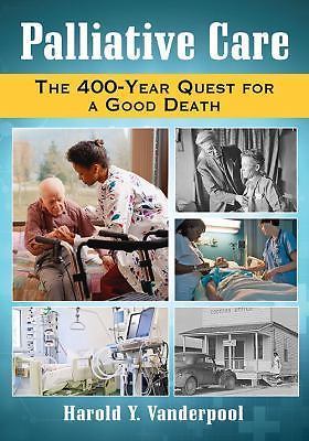 Palliative Care : The 400-Year Quest for a Good Death by Harold Y ...