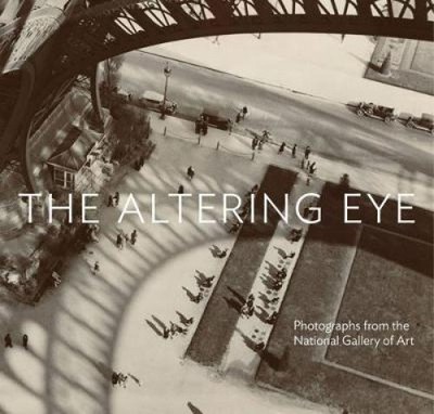 The Altering Eye: Photographs from the National Gallery of Art ...