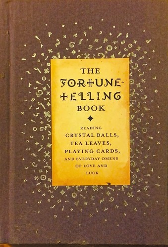The Fortune-Telling Book : Reading Crystal Balls, Tea Leaves, Playing ...