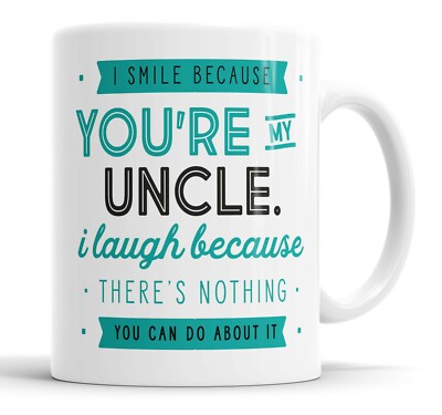 I Smile Because You're My Uncle Mug Sarcasm Sarcastic Funny, Humour ...