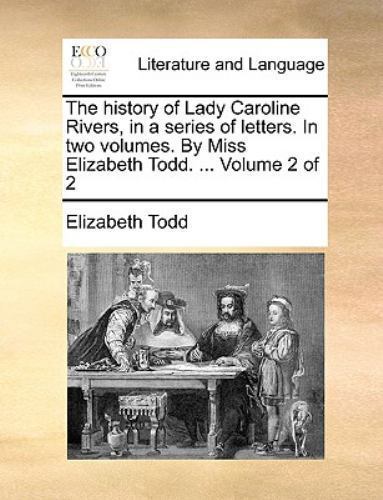 History of Lady Caroline Rivers, in a Series of Letters in Two Volumes ...