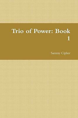 Trio of Power: Book 1 by Sammy Cipher (Paperback, 2016) for sale online ...