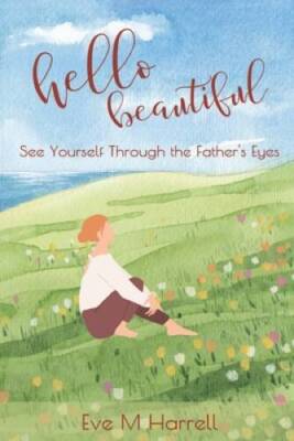 Hello Beautiful: See Yourself Through the Fathers Eyes - Paperback ...