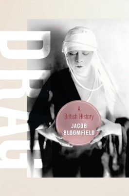 Drag: A British History by Jacob Bloomfield Paperback Book ...