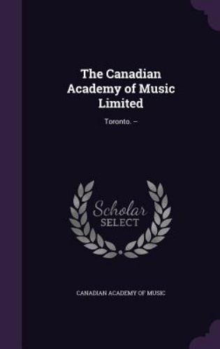 Canadian Academy of Music Limited : Toronto. -- by Canadian Academy of ...