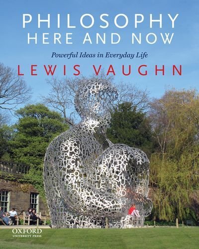 PHILOSOPHY HERE AND NOW: POWERFUL IDEAS IN EVERYDAY LIFE By Lewis ...