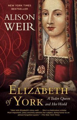 Elizabeth of York: A Tudor Queen and Her World by Weir, Alison ...