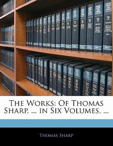 Works : Of Thomas Sharp, ... in Six Volumes... . by Thomas Sharp (2010 ...