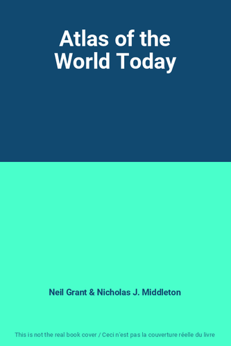 Atlas of the World Today, Neil Grant et Nicholas J. Middleton | eBay