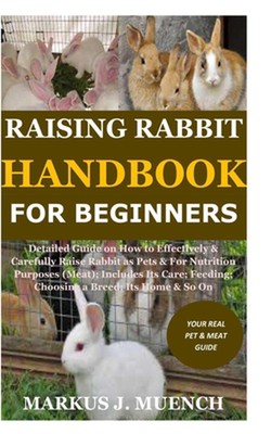 Raising Rabbit Handbook for Beginners: Detailed Guide on How to ...